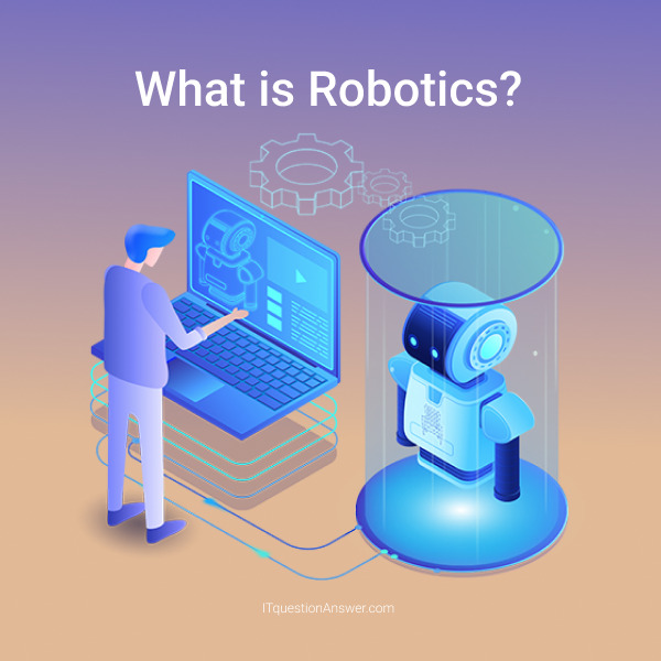 What is Robotics ? - It Questionanswer